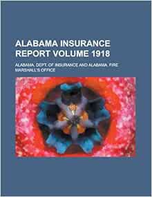 Alabama Insurance Report Volume 1918: Insurance, Alabama. Dept. of ...
