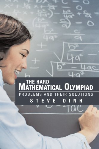 The Hard Mathematical Olympiad Problems And Their Solutions Steve Dinh the-hard-mathematical-olympiad-problems-and-their-solutions-steve-dinh