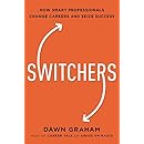 Switchers: How Smart Professionals Change Careers -- and Seize Success ...