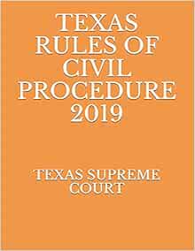 TEXAS RULES OF CIVIL PROCEDURE 2019: SUPREME COURT, TEXAS, NAUMCENKO ...