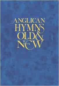 Amazon - Anglican Hymns Old and New: 9781844178353: Books