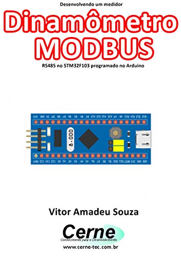 Desenvolvendo Um Medidor Dinamômetro Modbus Rs485 No Stm32f103 Programado No Arduino Ebook