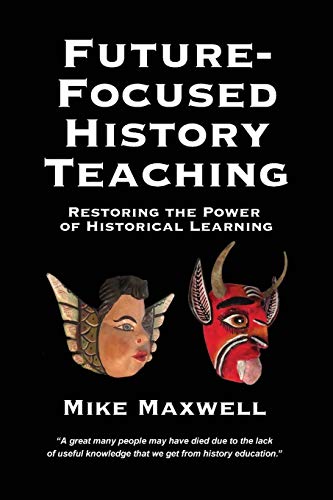 Amazon.com: Future-Focused History Teaching: Restoring the Power of ...