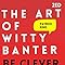 The Art of Witty Banter: Be Clever, Quick, & Magnetic (2nd Edition ...