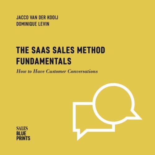 The SaaS Sales Method Fundamentals: How to Have Customer Conversations ...