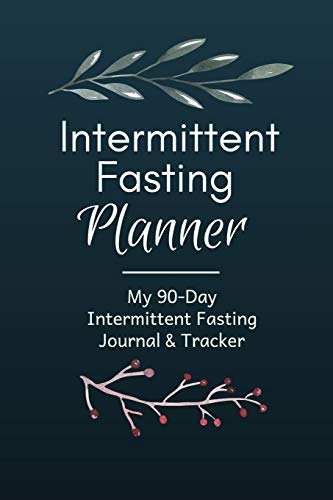 Intermittent Fasting Planner: A 90-Day Fasting Tracker Journal for ...