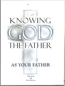 Knowing God The Father as Your Father: A Bible Study & Devotional Guide ...