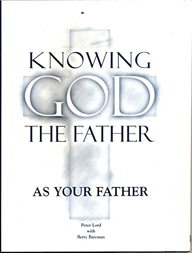 Knowing God The Father as Your Father: A Bible Study & Devotional Guide ...