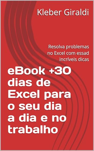 eBook +30 dias de Excel para o seu dia a dia e no trabalho: Resolva problemas no Excel com essad ...