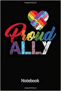 Proud Ally. Notebook.: Equality Notebook and LGBT Notebook wit LGBTQ ...