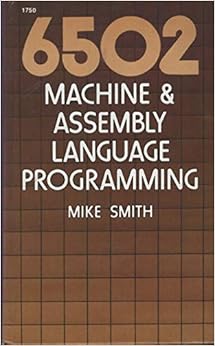 6502 machine & assembly language programming: Smith, Mike: 9780830607501: Amazon.com: Books