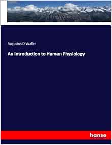 An Introduction to Human Physiology: Waller, Augustus D Waller ...