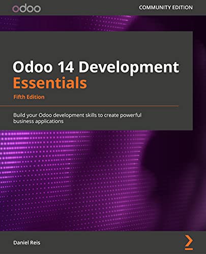 Odoo 14 Development Essentials - Fifth Edition: Build your Odoo development skills to create ...