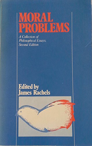 Moral problems: A collection of philosophical essays: Rachels, James ...
