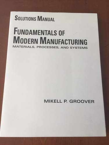 Fundamentals of Modern Manufacturing: Materials, Processes, and Systems ...