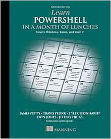 Learn PowerShell in a Month of Lunches, Fourth Edition: Covers Windows, Linux, and macOS: Plunk ...
