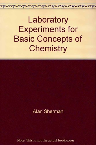 Laboratory Experiments for Basic Concepts of Chemistry: Sherman ...