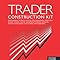 Trader Construction Kit: Fundamental & Technical Analysis, Risk ...