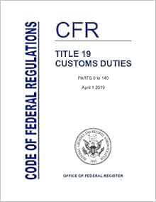 CFR 19 Customs Duties April 1 2019 [ALWAYS THE LATEST EDITION LARGER ...