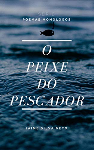 O PEIXE DO PESCADOR (POEMAS MONÓLOGOS) - eBook, Resumo, Ler Online e ...