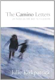 Camino Letters: Julie Kirkpatrick: 9780986513404: Books - Amazon.ca