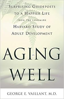 Aging Well: Suprising Guideposts to a Happier Life from the Landmark ...
