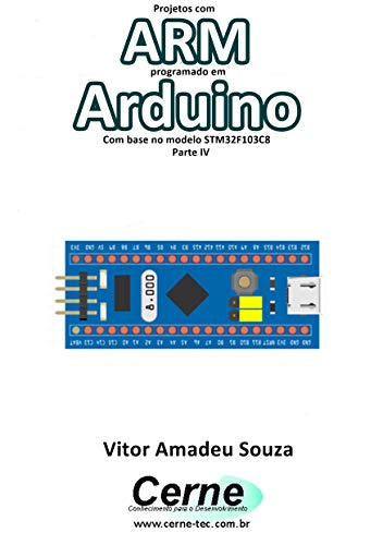 Projetos Com Arm Programado Em Arduino Com Base No Modelo Stm32f103c8 Parte Iv Ebook Resumo