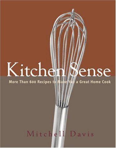 Kitchen Sense: More than 600 Recipes to Make You a Great Home Cook ...