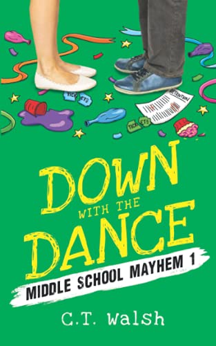 Down with the Dance (Middle School Mayhem): Walsh, C.T.: 9781950826018 ...
