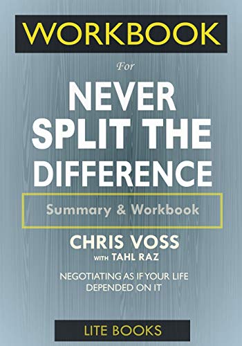 WORKBOOK For Never Split The Difference: Negotiating As If Your Life ...