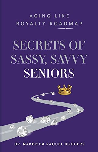Amazon.com: Secrets of Sassy, Savvy Seniors: Aging Like Royalty Roadmap ...
