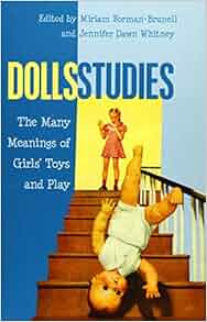 Amazon.com: Dolls Studies: The Many Meanings of Girls’ Toys and Play ...