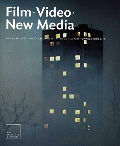 Film, Video, and New Media at the Art Institute of Chicago: With the ...