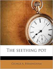 The seething pot: Birmingham, George A.: 9781176969551: Amazon.com: Books