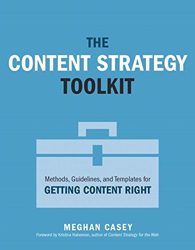 Content Strategy Toolkit, The: Methods, Guidelines, and Templates for ...