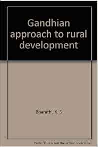 Gandhian Approach To Rural Development: Bharathi, K.S.: 9788171171316 ...