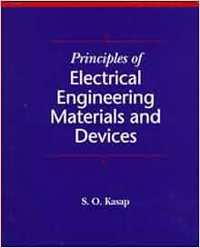 Principles of Electrical Engineering Materials and Devices: S. O. Kasap ...