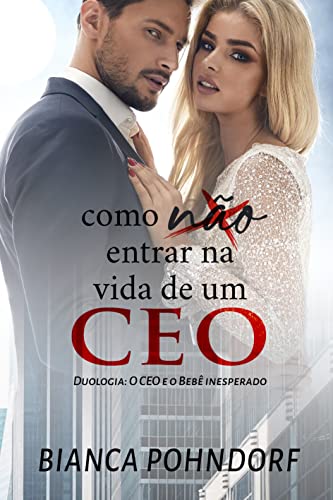 Como NÃO entrar na vida de um CEO: Livro 1 (Duologia: O CEO e o bebê inesperado) - eBook, Resumo ...