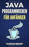 Java Programmieren für Einsteiger: Der leichte Weg zum Java-Experten ...
