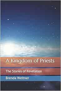 A Kingdom of Priests: The Stories of Revelation: Weltner, Brenda ...