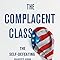 The Complacent Class: The Self-Defeating Quest for the American Dream ...