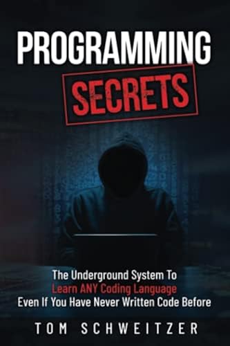 Programming Secrets - The Underground System: Learn ANY Programming Language - Even If You Have ...