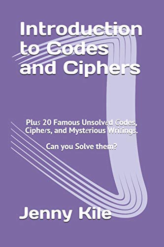 Introduction to Codes and Ciphers: Plus 20 Famous Unsolved Codes ...