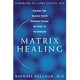 Matrix Healing: Discover Your Greatest Health Potential Through the ...