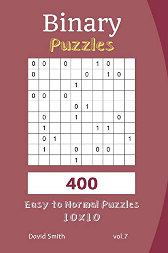 Binary Puzzles - 400 Easy to Normal Puzzles 10x10 vol.7: Smith, David ...