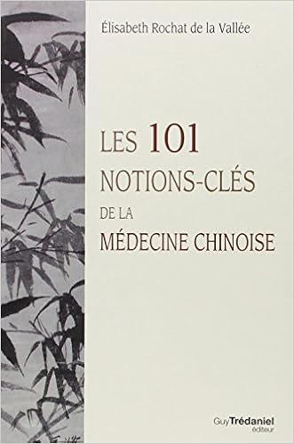 Les 101 notions-clés de la médecine chinoise Elisabeth Rochat de La ...