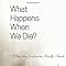 What Happens When We Die?: What the Scriptures Really Teach: Bill ...