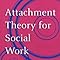 Attachment Theory for Social Work Practice: Amazon.co.uk: Howe, David ...