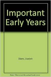 Important Early Years: Liselott Diem: 9780883144916: Amazon.com: Books