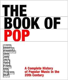 The Book of Pop: A Complete History of Popular Music in the 20th ...